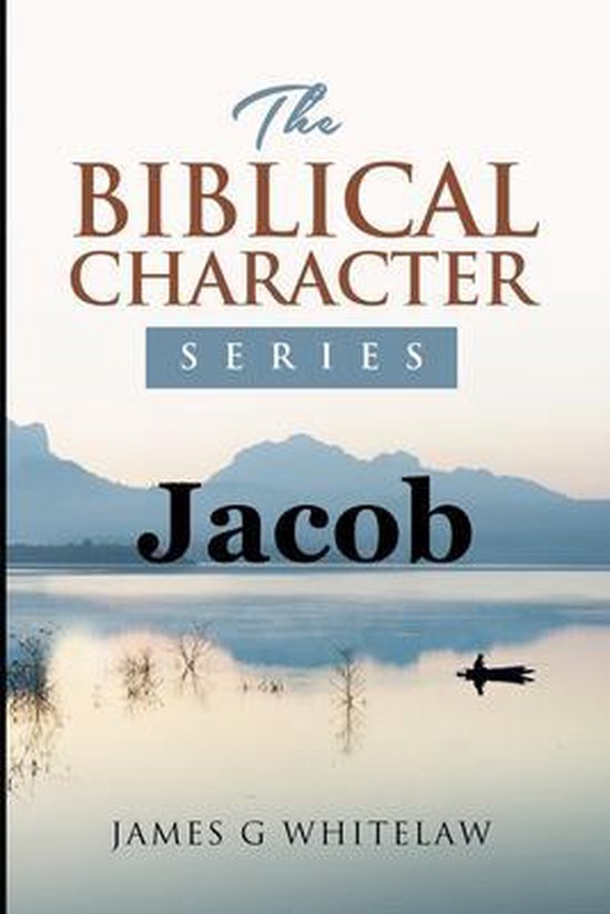 Biblical Character- Jacob, James G Whitelaw | 9798518901810 | Boeken ...