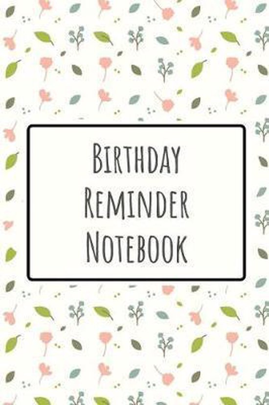 Birthday Reminder Notebook: Record All Your Important Dates to Remember ...
