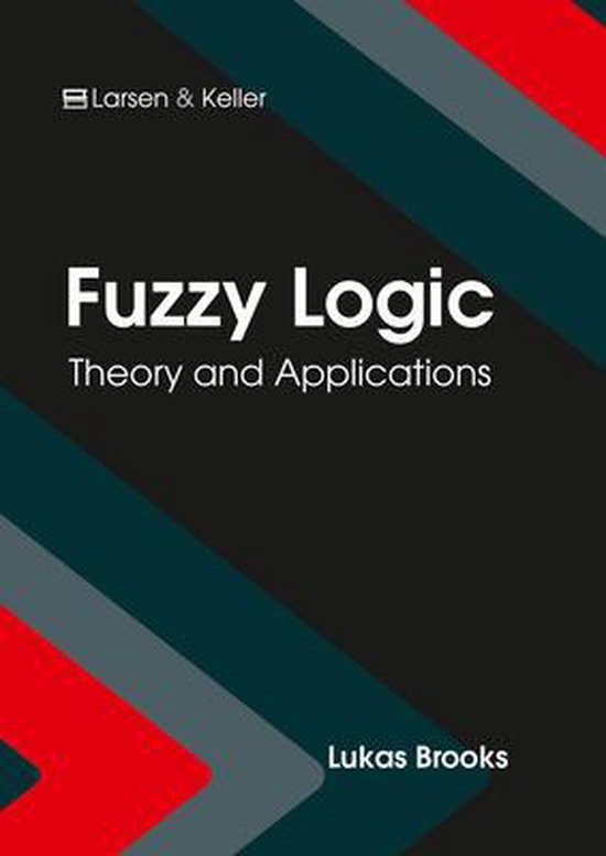 Fuzzy Logic: Theory and Applications | 9781635491296 | Brooks, Lukas | Boeken | bol.com