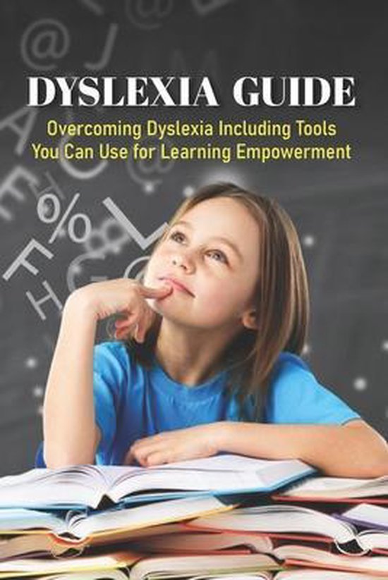 Dyslexia Guide: Overcoming Dyslexia Including Tools You Can Use for ...