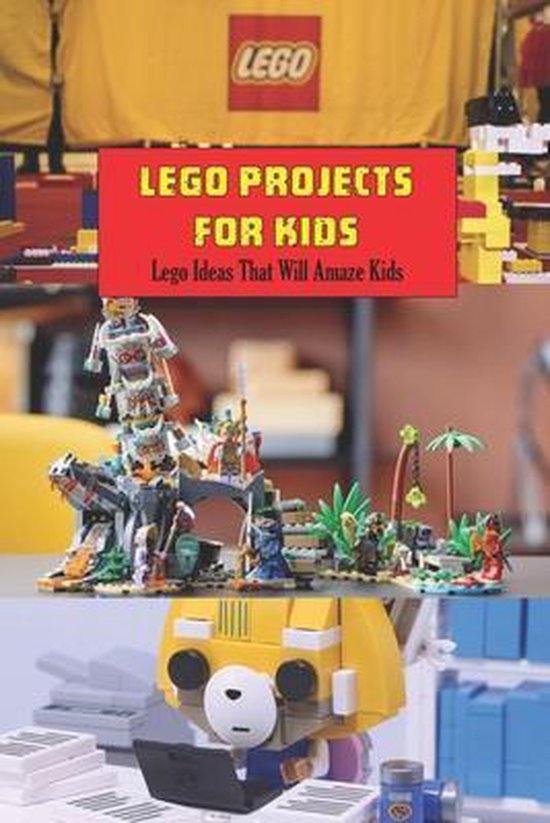 Lego Projects for Kids: Lego Ideas That Will Amaze Kids, Satoru Yamada ...
