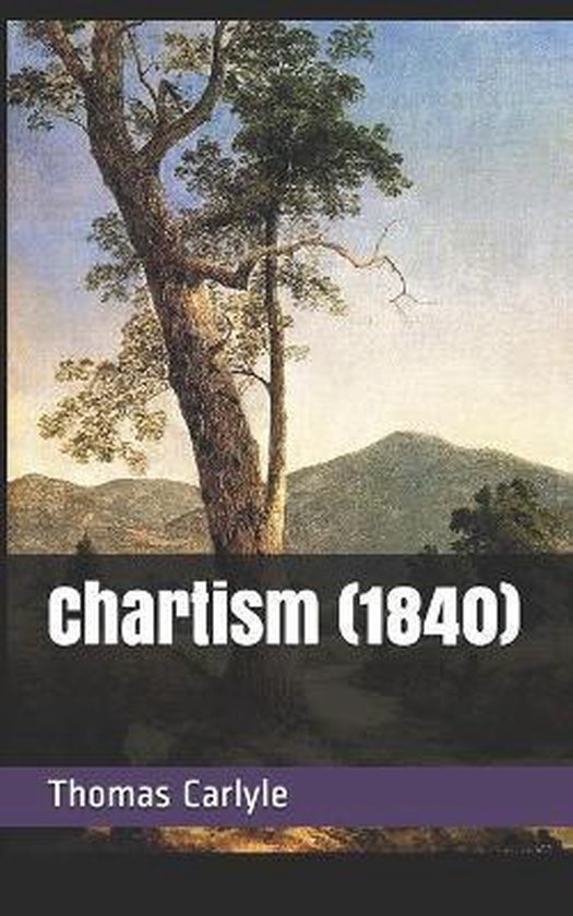Chartism (1840), Thomas Carlyle | 9798674314844 | Boeken | bol.com