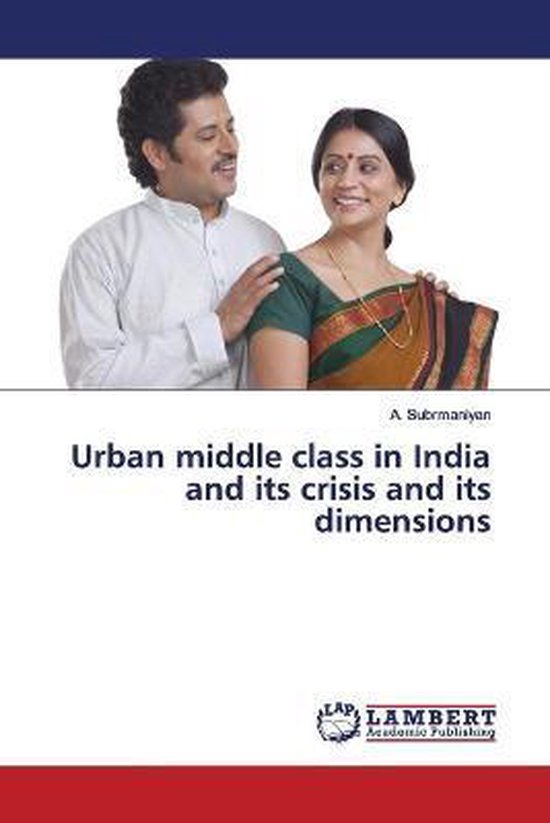 Urban middle class in India and its crisis and its dimensions, A ...