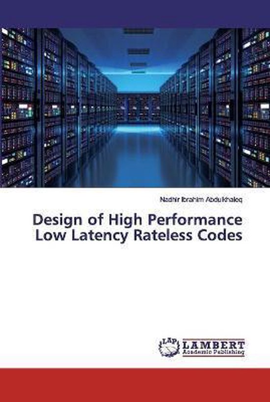 Design of High Performance Low Latency Rateless Codes, Nadhir Ibrahim ...