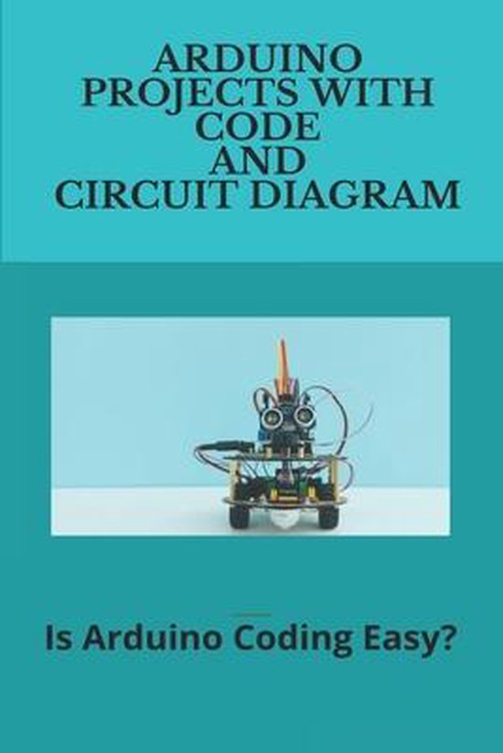 Arduino Projects With Code And Circuit Diagram | 9798748058230 | Gary ...