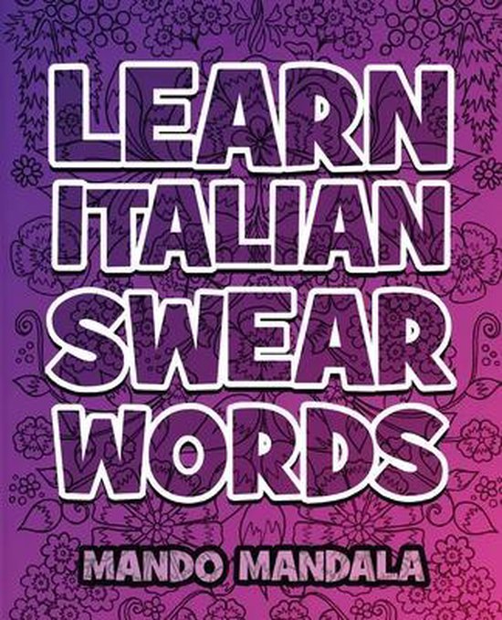 Learn ITALIAN Swear Words - Italian Swear Words Over F***ING Mandalas ...