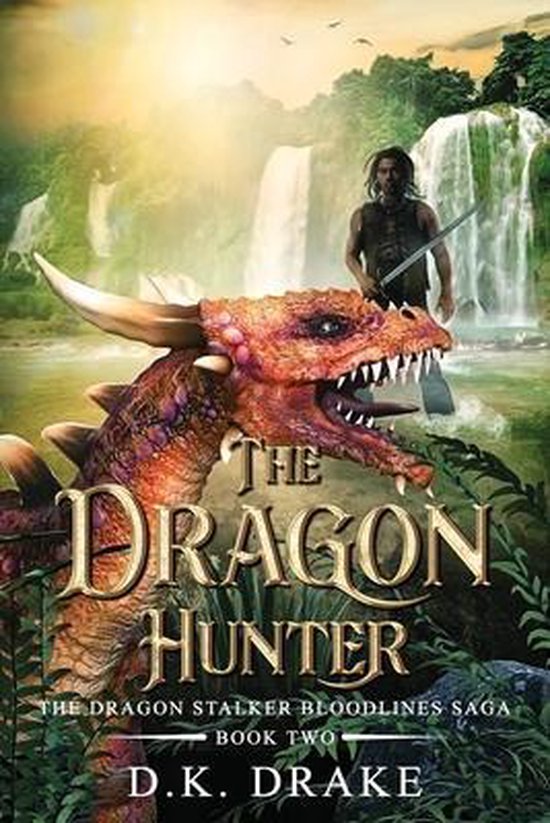 Dragon Stalker Bloodlines Saga-The Dragon Hunter, D K Drake ...