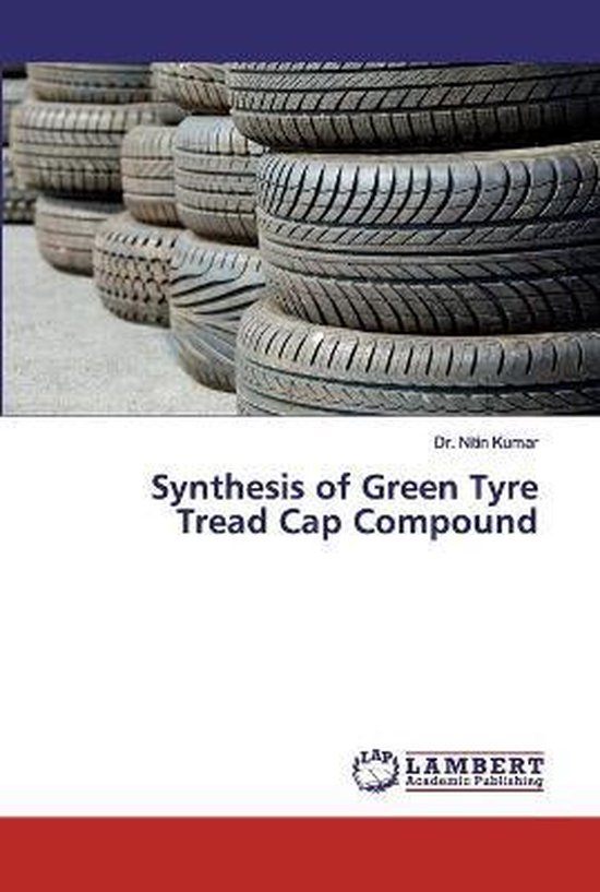 Synthesis of Green Tyre Tread Cap Compound | 9786137333884 | Dr Nitin ...