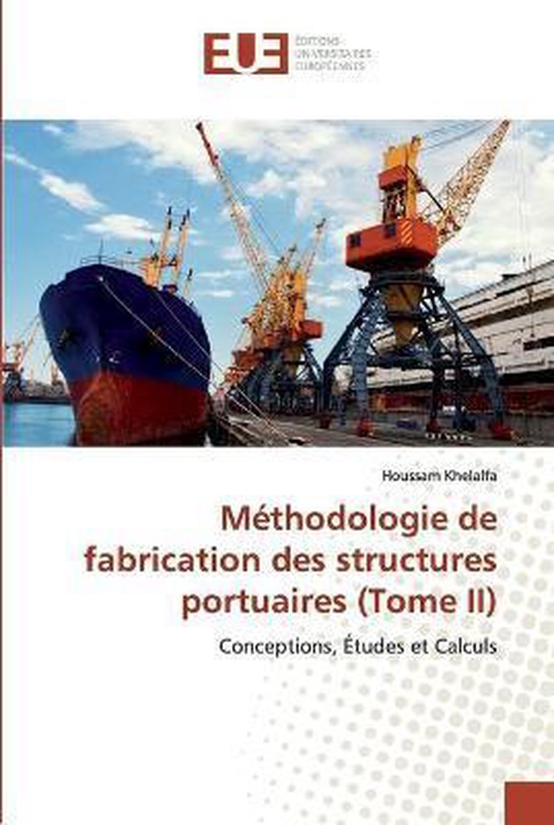Méthodologie de fabrication des structures portuaires (Tome II), Houssam Khelalfa |... | bol.
