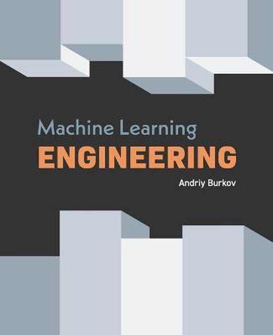 Machine Learning Engineering | 9781999579579 | Andriy Burkov | Boeken | bol