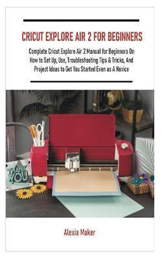 DIY Cricut Crafting- Cricut Explore Air 2 for Beginners, Alexia Maker ...