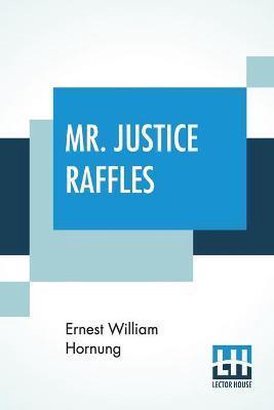 Mr. Justice Raffles, Ernest William Hornung | 9789353366490 | Boeken ...