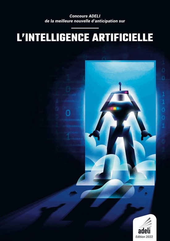Concours ADELI de la meilleure nouvelle d'anticipation sur l'intelligence artificielle... | bol.com