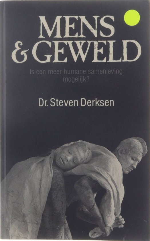 Mens & Geweld - Is een meer humane samenleving mogelijk?, Steven ...