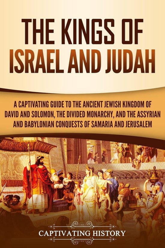 The Kings of Israel and Judah: A Captivating Guide to the Ancient ...