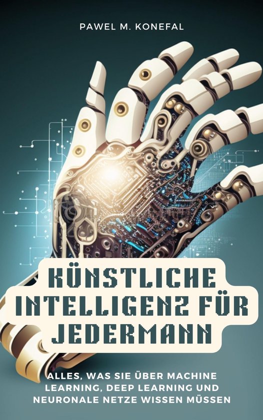 Künstliche Intelligenz für Jedermann: Alles, was Sie über Machine ...