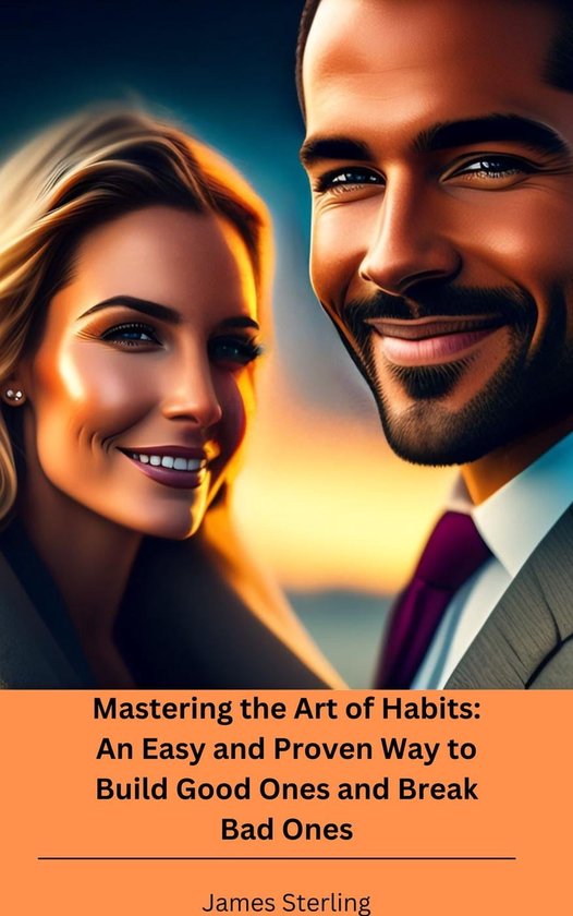 Mastering the Art of Habits: An Easy and Proven Way to Build Good Ones ...