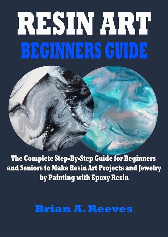 Resin Art Beginners Guide (ebook), Brian A. Reeves | 9791222054186 | Boeken | bol