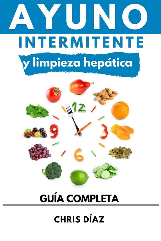 Ayuno Intermitente y Limpieza Hepática: Guía Completa (ebook), Chris Diaz |... | bol