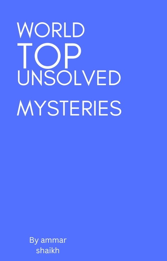 world top 10 unsolved mystery's (ebook), Ammar | 1230006080273 | Boeken | bol.com