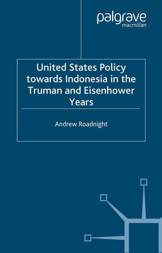 United States Policy Towards Indonesia in the Truman and Eisenhower ...