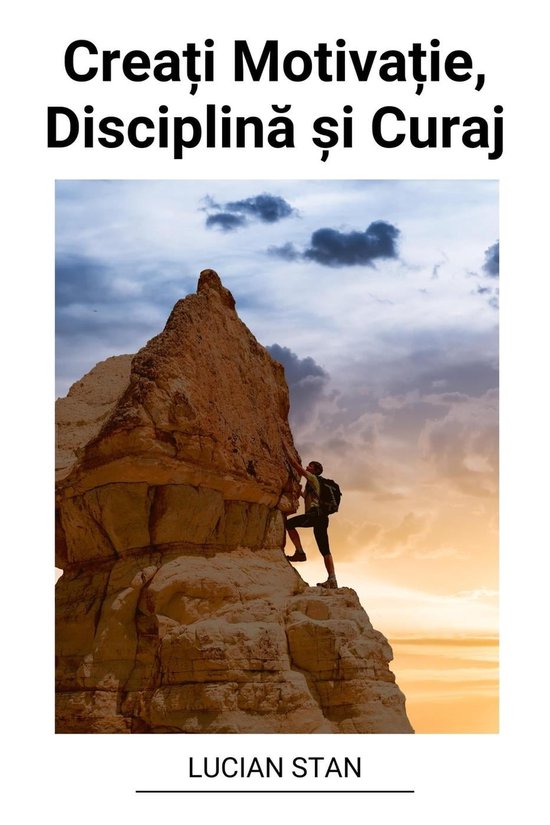 Creați Motivație, Disciplină și Curaj (ebook), Lucian Stan ...