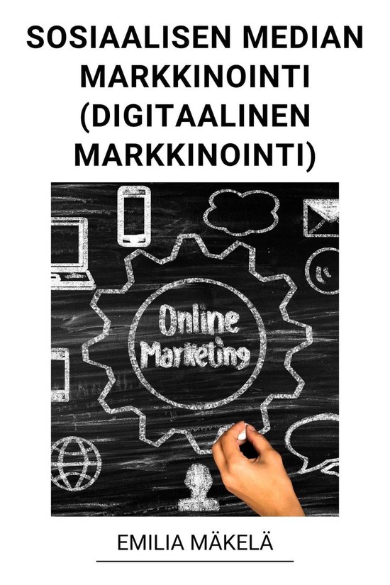 Sosiaalisen Median Markkinointi (Digitaalinen Markkinointi) (ebook), Emilia Mäkelä |... | bol.com