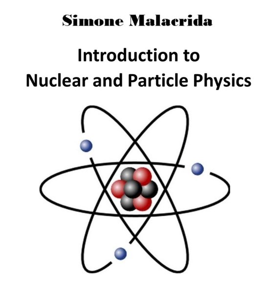 Introduction to Nuclear and Particle Physics (ebook), Simone Malacrida ...