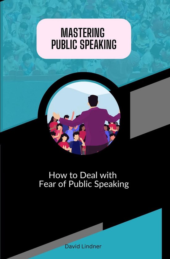 Mastering Public Speaking - How to Deal with Fear of Public Speaking ...