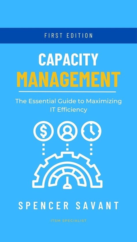 Capacity Management: The Essential Guide to Maximizing IT Efficiency (ebook), Spencer... | bol