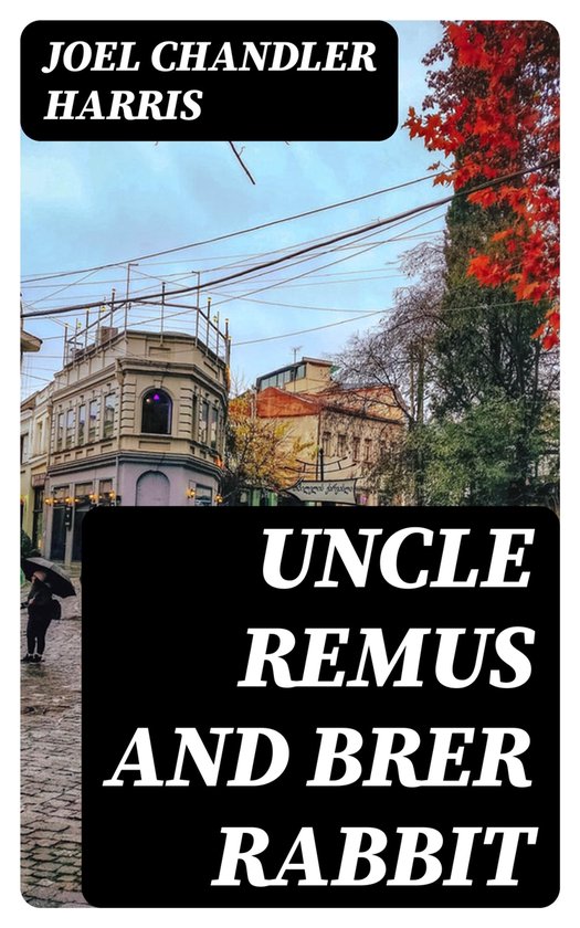 Uncle Remus and Brer Rabbit (ebook), Joel Chandler Harris ...