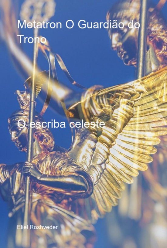 Cabala e Meditação 10 - Metatron O Guardião do Trono (ebook), Eliel ...