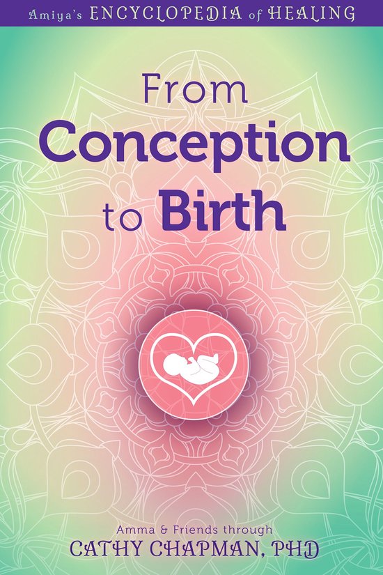 Amiya's Encyclopedia of Healing - From Conception to Birth (ebook ...