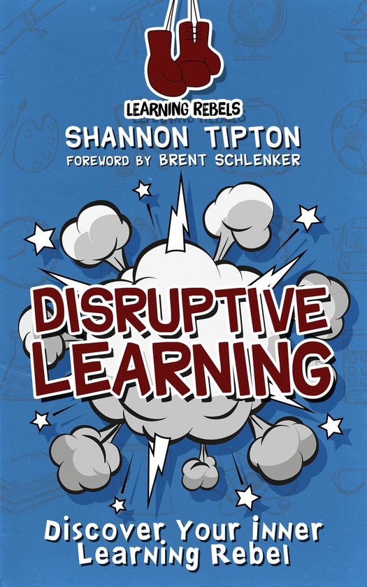 Disruptive Learning: Discover Your Inner Learning Rebel (ebook), Shannon Tipton |... | bol