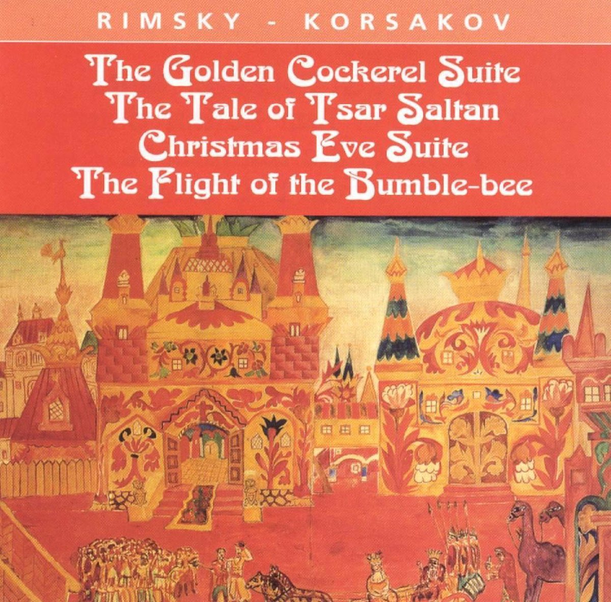 Rimsky-Korsakov: The Golden Cockerel Suite; The Tale of Tsar Saltan ...