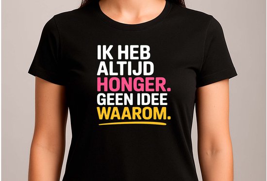 Ik Heb Altijd Honger Geen idee Waarom - T Shirt - Funny - Sarcasm ...