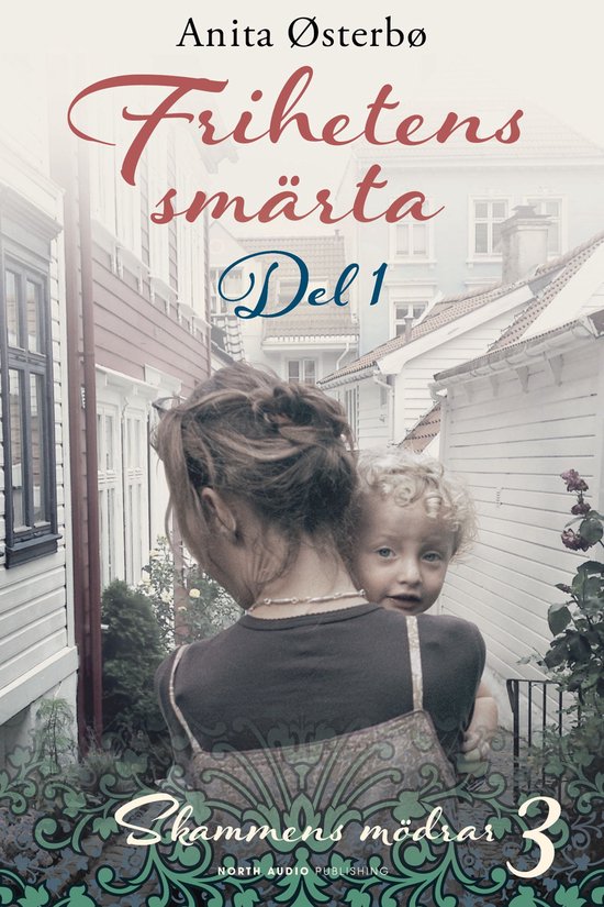 Skammens mödrar 5 - Frihetens smärta – del 1 (ebook), Anita Østerbø ...