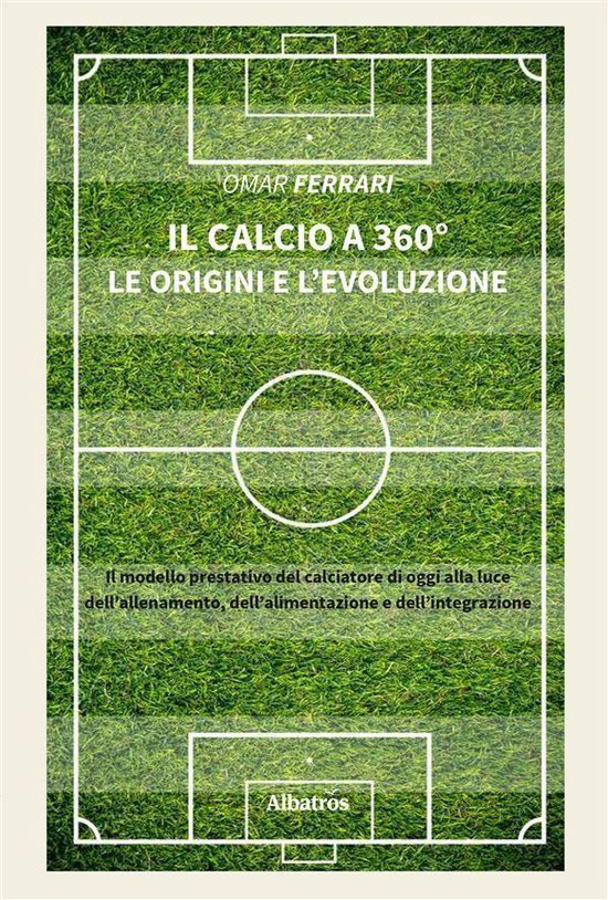 Il calcio a 360° Le origini e l'evoluzione (ebook), Omar Ferrari ...