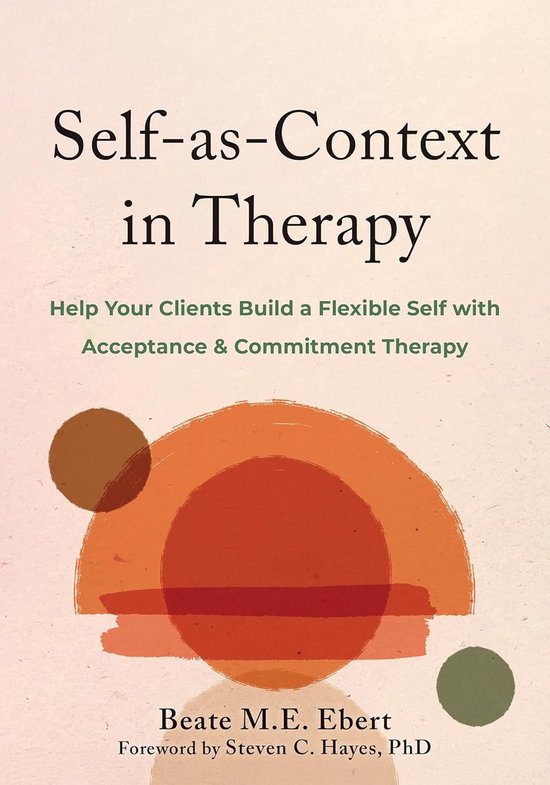 Therapie Zelf als Context: Flexibel Zelf Ontwikkelen met Acceptatie en ...