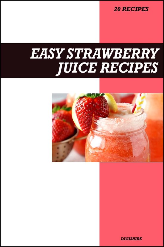 Easy Strawberry Juice Recipe Book: Fresh Vitamin C & Antioxidant ...