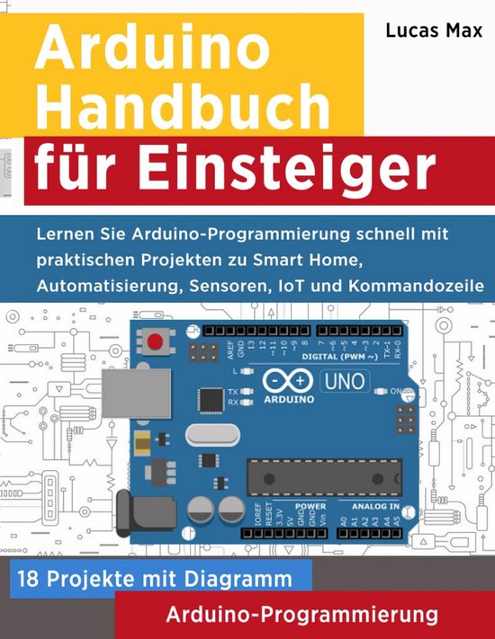 Arduino Leren Programmeren: Praktische Projecten voor Smart Home, IoT ...