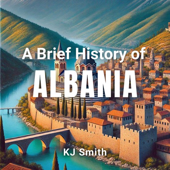 Brief History of Albania, A, Kj Smith | 9798318497742 | Boeken | bol