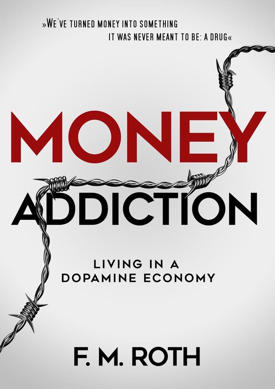 Money Addiction: Living in a Dopamine Economy (ebook), F. M. Roth ...