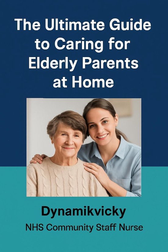 Caring at Home: The Ultimate Family Guide for Elderly Parent Support ...