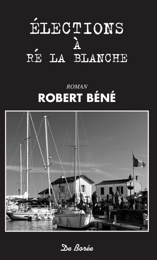 Romans - Élection à Ré la blanche (ebook), Robert Béné | 9782812938566 ...