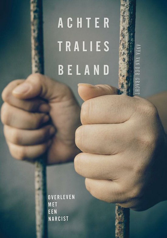 Achter tralies beland - Overleven met een narcist, Anya van der Gracht | 9789402241617... | bol