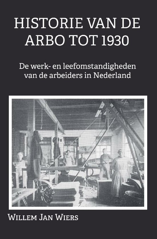 Historie van de Arbo tot 1930 de werk- en leefomstandigheden van de ...