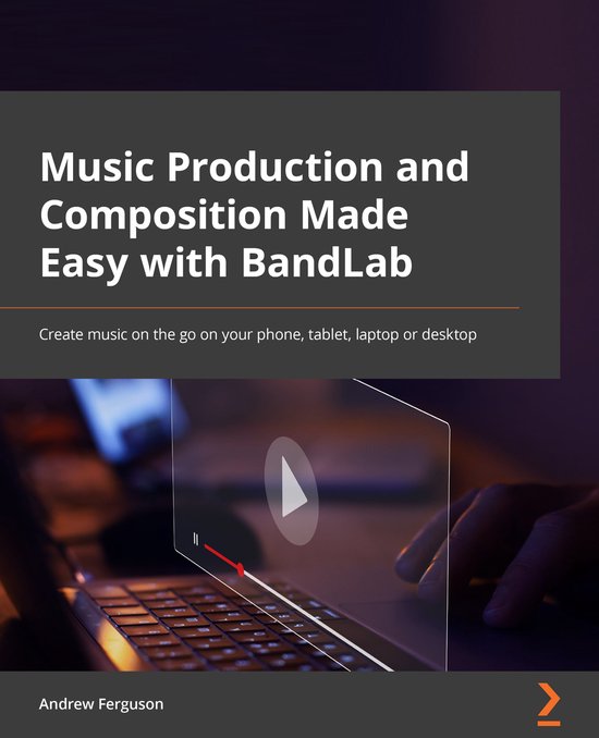 Music Production and Composition Made Easy with BandLab (ebook), Andrew ...