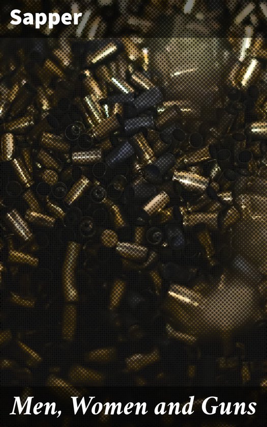 Men, Women and Guns (ebook), Sapper | 4066338091369 | Boeken | bol.com