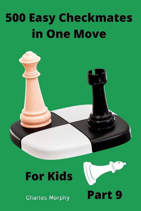 Chess Puzzles for Kids 9 - 500 Easy Checkmates in One Move for Kids ...
